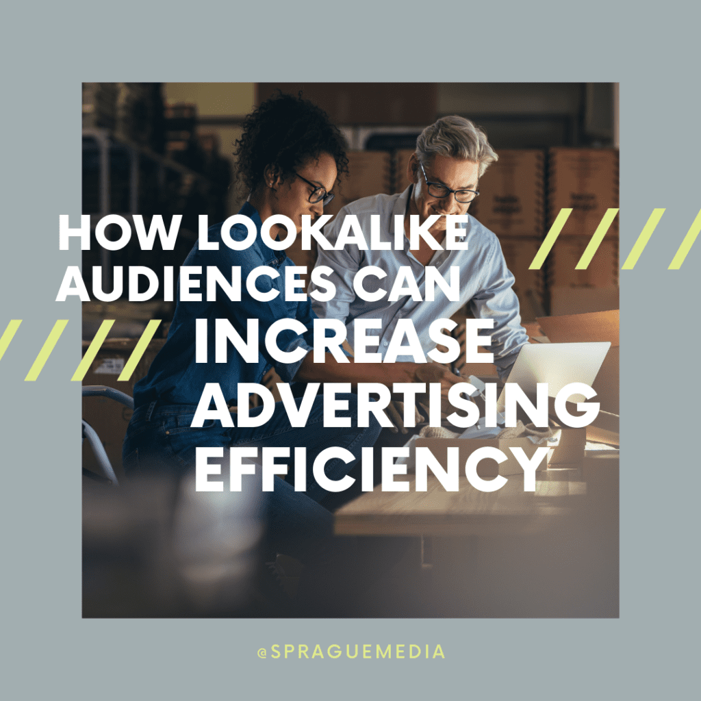 How Lookalike Audiences Can Increase Advertising Efficiency | Sprague Media